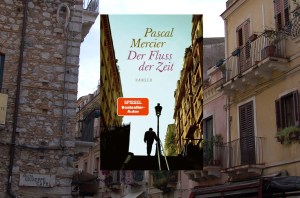 Pascal Mercier: „Der Fluss der Zeit“ | leseschatz